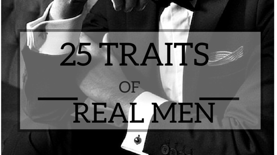 25 Traits of real men - Being Raluca